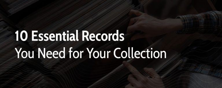 10 Essential Records You Need for Your Collection - Record Head